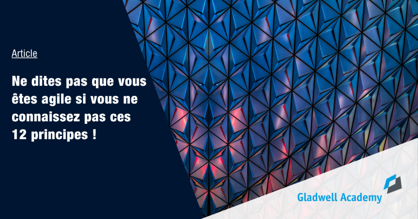 Maîtrisez-vous les12 principes agiles ? - Gladwell Academy