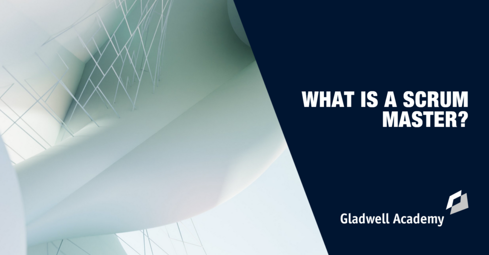 What Is A Scrum Master - Gladwell Academy